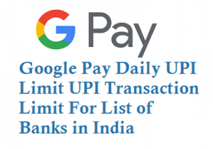 Google Pay Daily Limit For List of Banks in India - TechAccent