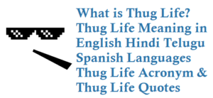 Thug Life Meaning in English Hindi Telugu Spanish Thug Life Acronym ...