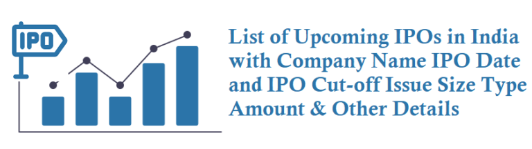 List of Upcoming IPOs in India with Company Name IPO Date and IPO Cut-off Amount Details ...